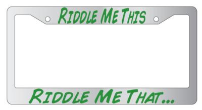Riddle Me This Riddle Me That Chrome License Plate Frame | eBay