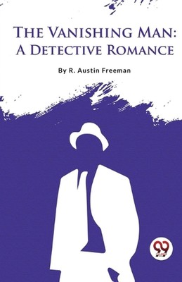 The Vanishing Man: A Detective Romance by R. Austin Freeman Paperback ...