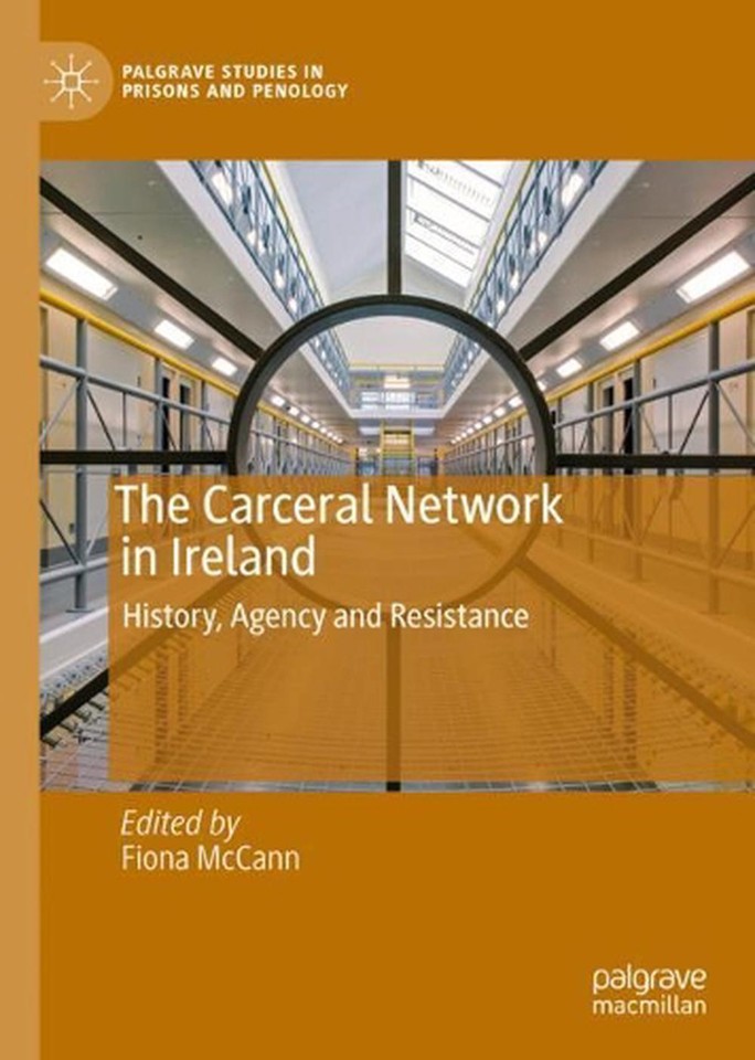 The Carceral Network in Ireland: History, Agency and Resistance by ...