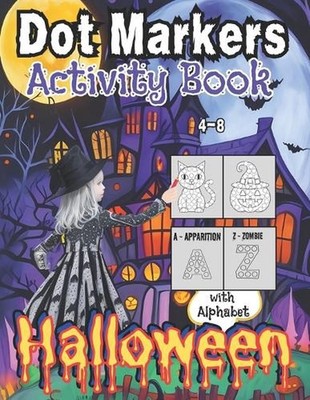 Halloween Dot Markers Activity Book/with Alphabet: for Kids ages 4-8 by ...