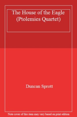 The House of the Eagle (Ptolemies Quartet) By Duncan Sprott ...