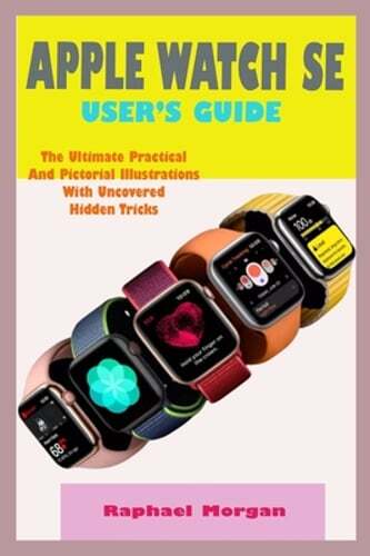 Apple Watch Se User's Guide: A Comprehensive User Manual For Beginner ...