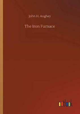 The Iron Furnace by John H Aughey (Paperback, 2019) for sale online | eBay