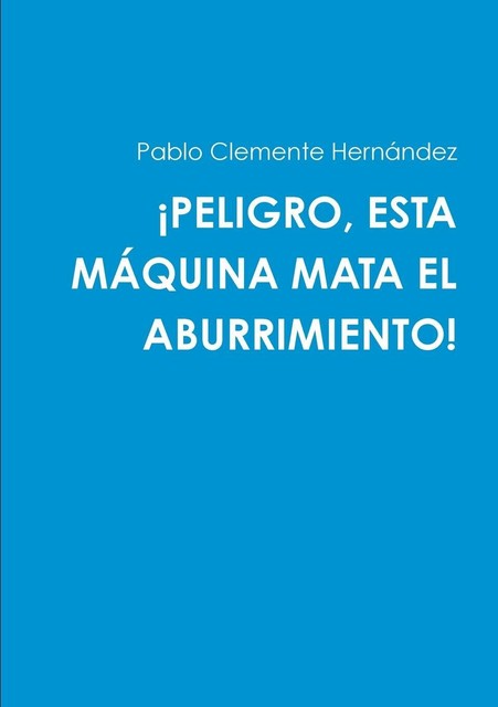 ¡PELIGRO, ESTA MÁQUINA MATA EL ABURRIMIENTO! von Pablo Clemente Hernández (2017, Taschenbuch ...