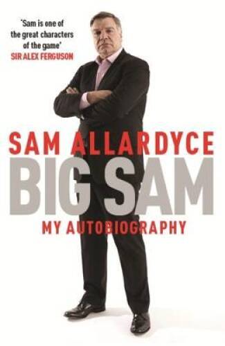 Big Sam: My Autobiography - Paperback By Allardyce, Sam - VERY GOOD ...