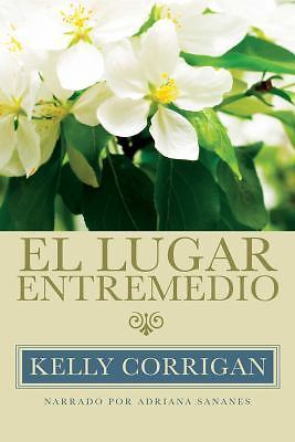 Default Blank Ser.: El Lugar Entremedio by Kelly Corrigan (2010 ...