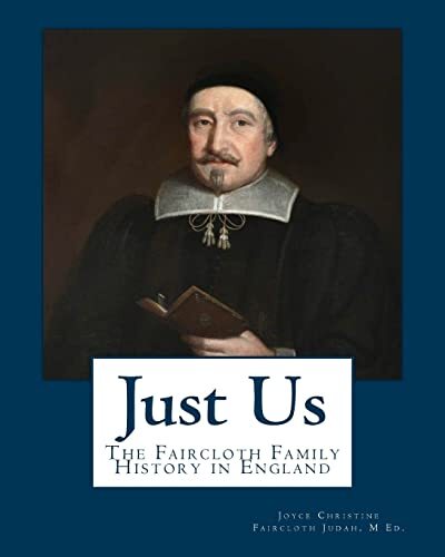 Just Us: The Faircloth Family History in England: Volume 1, Ed ...