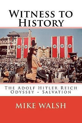 Witness to History : The Adolf Hitler Reich Odyssey ~ Salvation by Mike ...