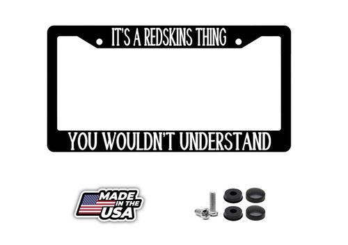 Black License Plate Frame IT'S A REDSKINS THING YOU WOULDN'T UNDERSTAND ...