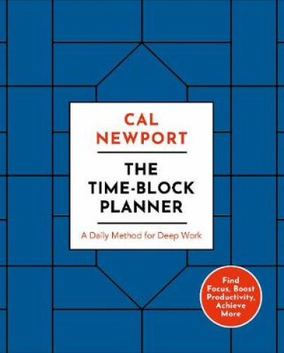 The Time-Block Planner: A Daily Method for Deep Work by Cal Newport ...