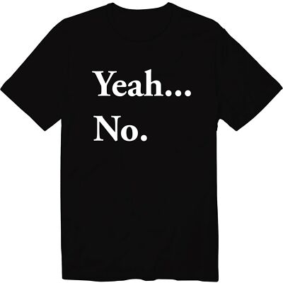 Yeah... No. Shirt Sarcastic Saying Mens Funny T-Shirt Novelty Sassy ...