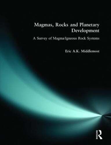 Magmas, Rocks and Planetary Development: A Survey of Magma/Igneous Rock ...