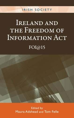 Ireland and the Freedom of Information Act: Foi@15 by Maura Adshead ...