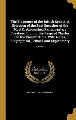 Eloquence of the British Senate. a Selection of the Best Speeches of ...