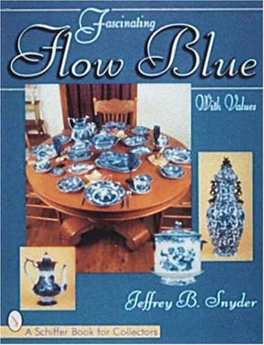 FASCINATING FLOW BLUE (SCHIFFER BOOK FOR COLLECTORS) By Jeffrey B ...