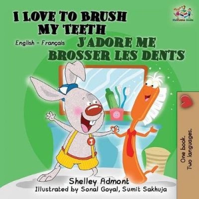 I Love to Brush My Teeth J'adore me brosser les dents: Bilingual book ...