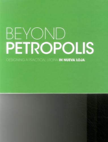 Beyond Petropolis : Designing a Practical Utopia in Nueva Loja by ...