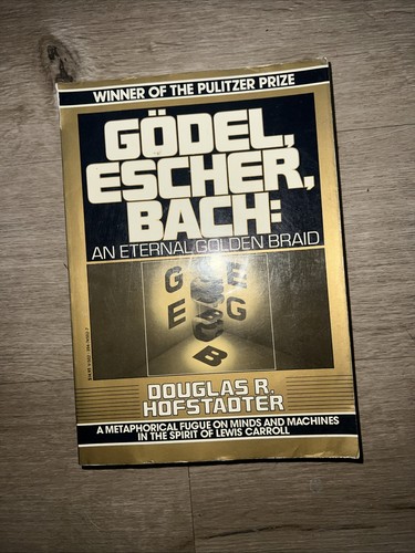 Godel, Escher, Bach: An Eternal Golden Braid Douglas R. Hofstadter ...