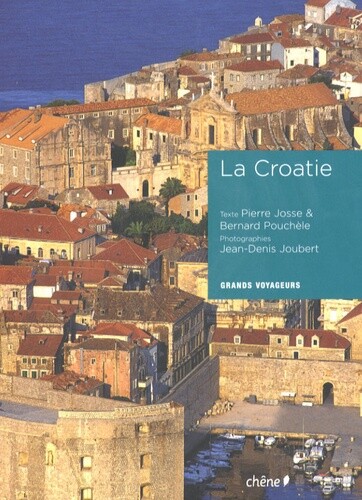 La Croatie : Grands voyageurs, Pierre Josse, Bernard Pouchele et Jean ...