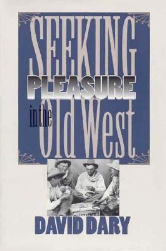 Seeking Pleasure in the Old West, Paperback by Dary, David, Brand New ...