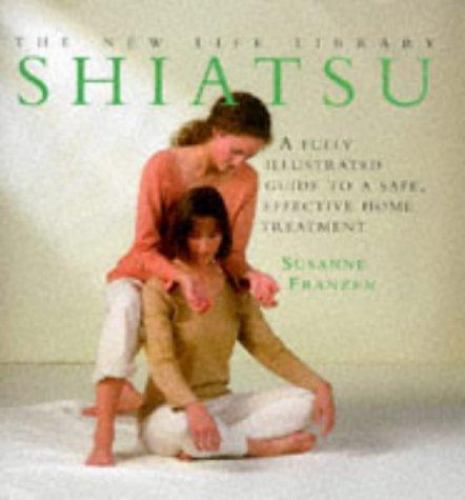 Shiatsu : A Fully Illustrated Guide to Safe Effective Home Treatment by ...