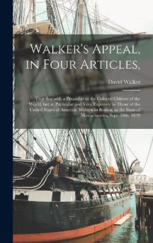 Walker's Appeal, in Four Articles,: Together With a Preamble to the ...