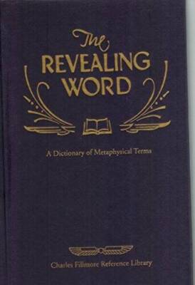 Revealing Word: A Dictionary of Metaphysical Terms (Charles Fillmore ...