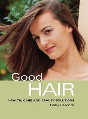 Good Hair : Health, Care and Beauty Solutions by Libby Peacock (2006, Trade Paperback) for sale ...
