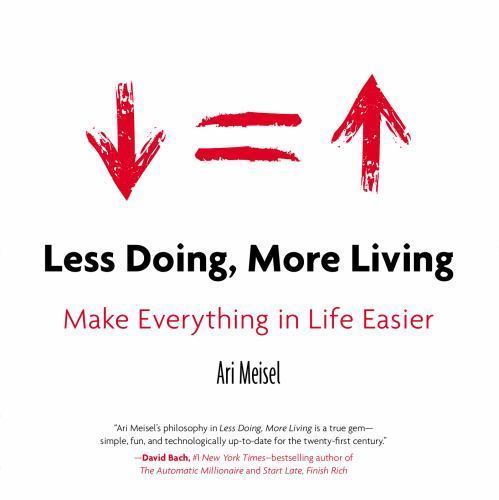 Less Doing, More Living: Make Everything in Life Easier by Meisel, Ari ...