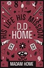 D. D. Home: His Life His Mission by Home, Madam; Home, Daniel Dunglas ...