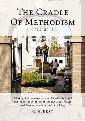 The Cradle of Methodism 1739-2017: A History of the New Room and of ...