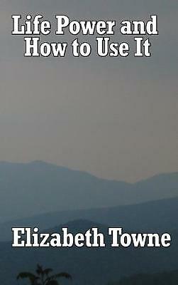 Life Power and How to Use It by Elizabeth Towne (Hardcover, 2018) for ...