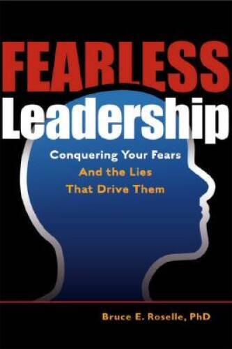 Fearless Leadership: Conquering Your Fears and the Lies that Drive Them ...