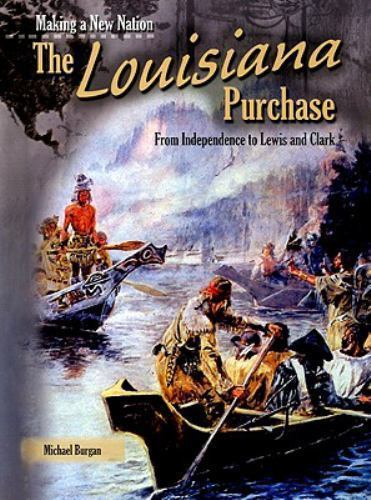 The Louisiana Purchase: From Independence to Lewis and Clark (Making a ...