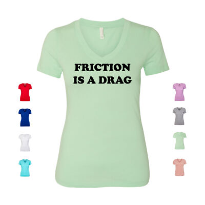 Friction Is A Drag joke comedy funny physics science pun Women's V Neck ...