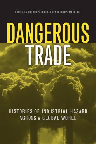 Dangerous Trade : Histories of Industrial Hazard Across a Globalizing ...