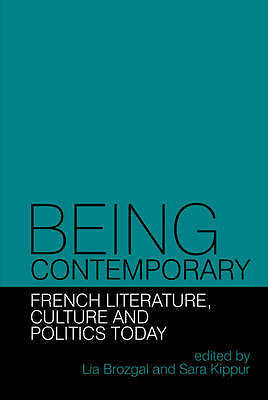 Being Contemporary: French Literature, Culture and Politics Today by ...