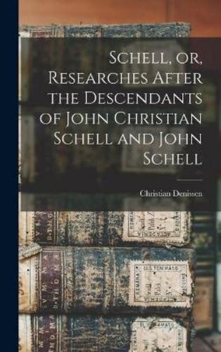 Christian Denis Schell, or, Researches After the Descendants of John ...