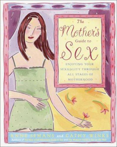 The Mothers Guide To Sex Enjoying Your Sexuality Through All Stages