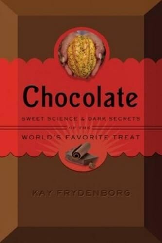 Kay Frydenborg Chocolate: The Sweet Science of the World's Favorite ...