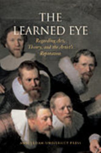 Learned Eye : Regarding Art, Theory, and the Artist's Reputation by ...