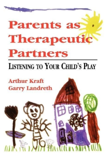 Garry L. Landreth Arthur Kr Parents as Therapeutic Partn (Paperback ...