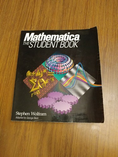 Mathematica: The Student Book by Wolfram, Stephen|Beck, George ...