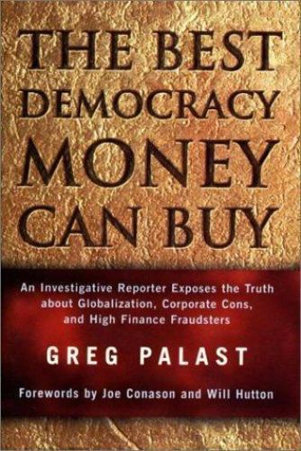 The Best Democracy Money Can Buy: an Investigative Reporter Exposes the ...