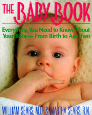 The Baby Book: Everything You Need to Know About Your Baby from Birth ...