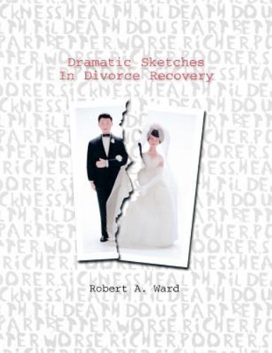 Dramatic Sketches in Divorce Recovery by Robert A. Ward (1999, Trade ...