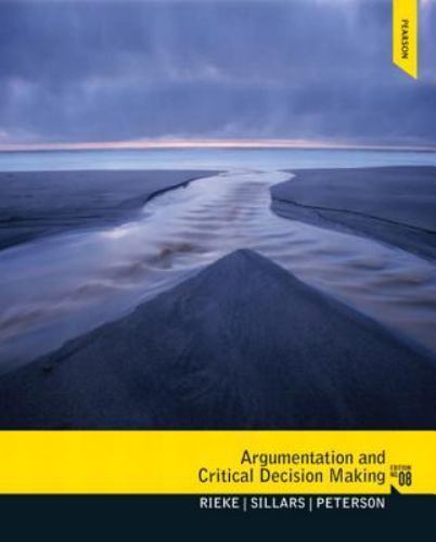 Argumentation and Critical Decision Making by Richard Rieke, Tarla Rai ...