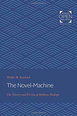 The Novel-Machine: The Theory and Fiction of Anthony Trollope by ...