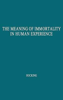 The Meaning of Immortality in Human Experience: Including Thoughts on ...