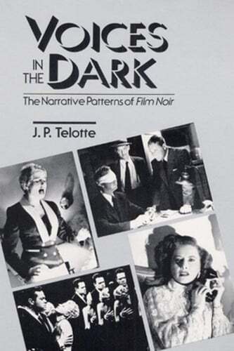 Voices in the Dark: The Narrative Patterns of *Film Noir* by J P ...